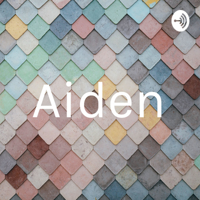 Aiden • A podcast on Spotify for Creators