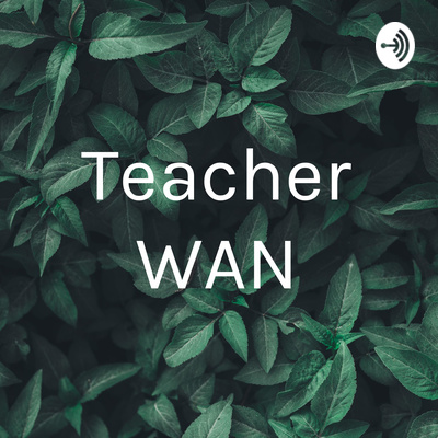 Teacher Wan • A podcast on Spotify for Creators