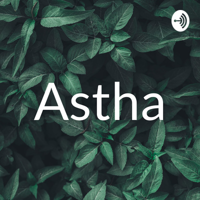 Astha • A podcast on Spotify for Creators