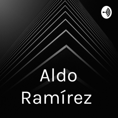 Aldo Ramírez • A podcast on Spotify for Creators