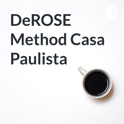 DeROSE Method Casa Paulista • A podcast on Spotify for Creators