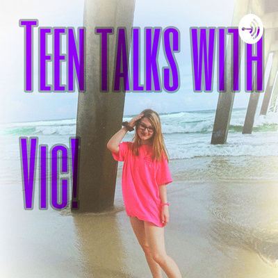 Teen talks with Vic! • A podcast on Spotify for Creators