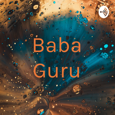 Baba guru • A podcast on Spotify for Creators