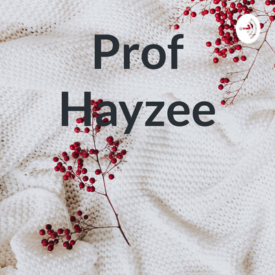 Prof Hayzee • A podcast on Spotify for Creators
