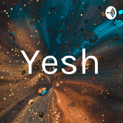 Yesh • A podcast on Spotify for Podcasters