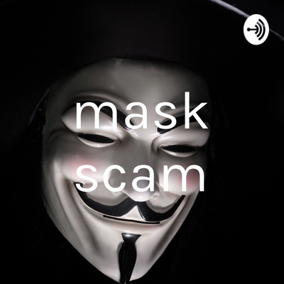 mask scam • A podcast on Spotify for Podcasters