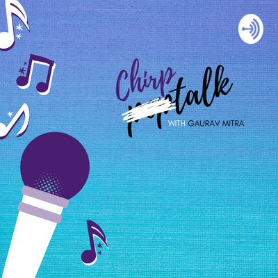 Chirptalk with Gaurav Mitra • A podcast on Spotify for Creators