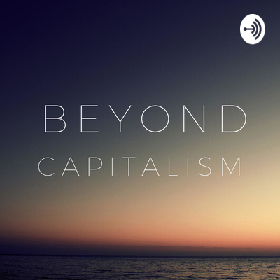 Beyond Capitalism • A podcast on Spotify for Creators