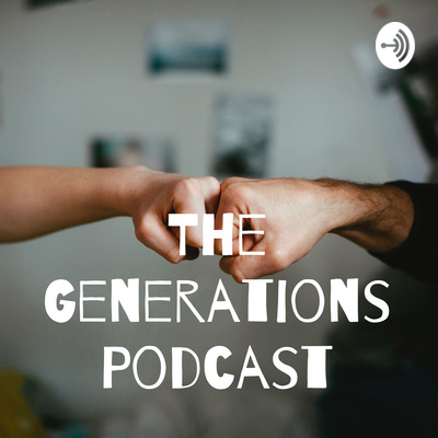 The Generations Podcast • A podcast on Spotify for Creators