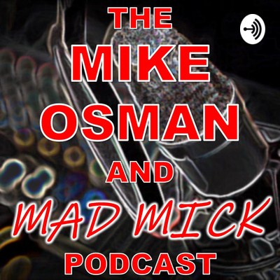 The Mike Osman and Mad Mick Podcast • A podcast on Spotify for Creators