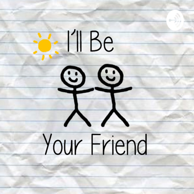 I’ll Be Your Friend • A podcast on Spotify for Creators