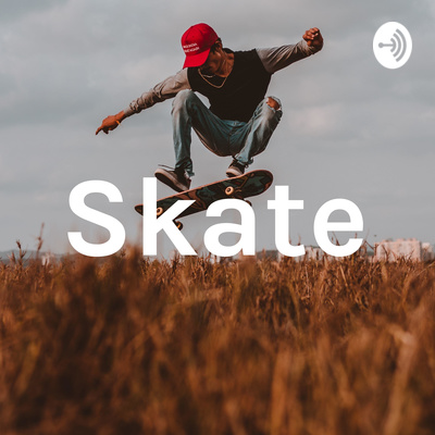 Skate • A podcast on Spotify for Podcasters