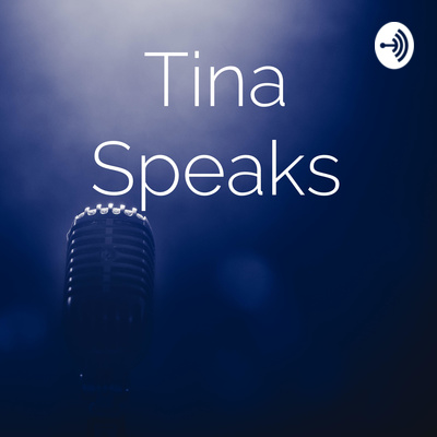 Tina Speaks • A podcast on Spotify for Podcasters