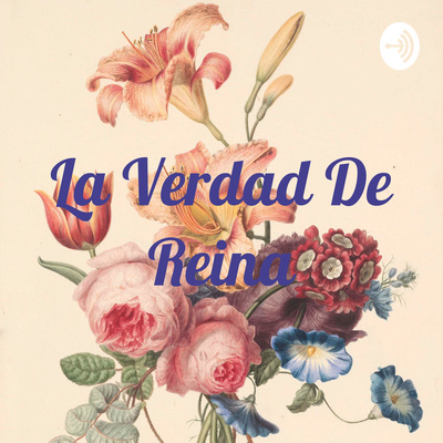 La Verdad De Reina • A podcast on Spotify for Creators