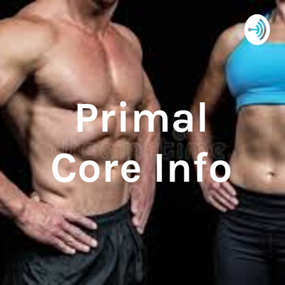 Primal Core Info • A podcast on Spotify for Podcasters