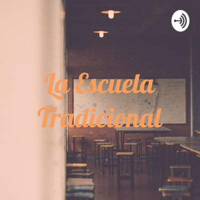 La Escuela Tradicional • A podcast on Spotify for Creators