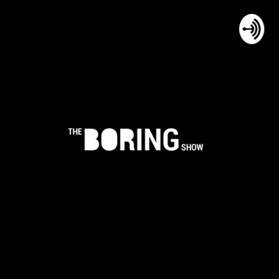 The Boring Show • A podcast on Spotify for Podcasters