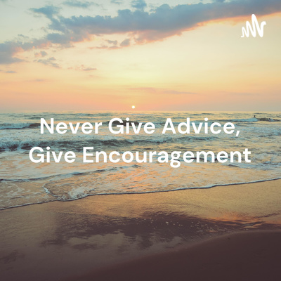 Never Give Advice, Give Encouragement: Let's Walk Through Normal And ...