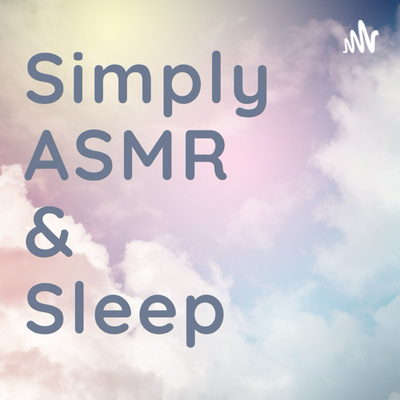 Simply ASMR and Sleep • A podcast on Spotify for Creators