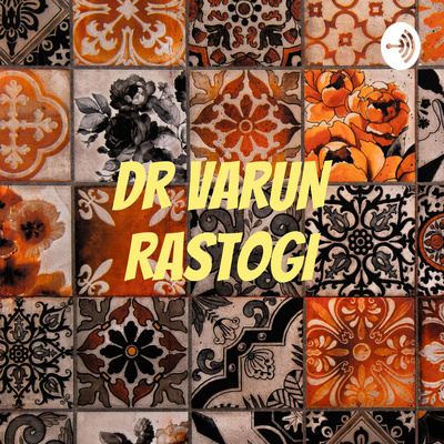 DR VARUN RASTOGI • A podcast on Spotify for Podcasters