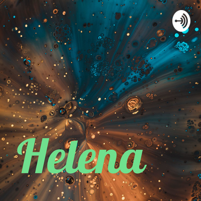 Helena • A podcast on Spotify for Creators