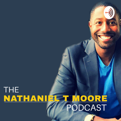 The Nathaniel T Moore Podcast • A podcast on Spotify for Creators