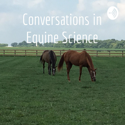 Conversations in Equine Science • A podcast on Spotify for Podcasters