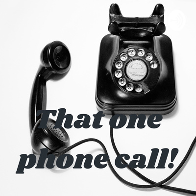 That one phone call! • A podcast on Spotify for Podcasters