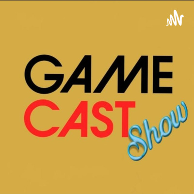 GameCast Show • A podcast on Spotify for Podcasters