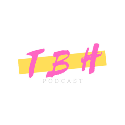 THE TBH PODCAST • A podcast on Spotify for Podcasters