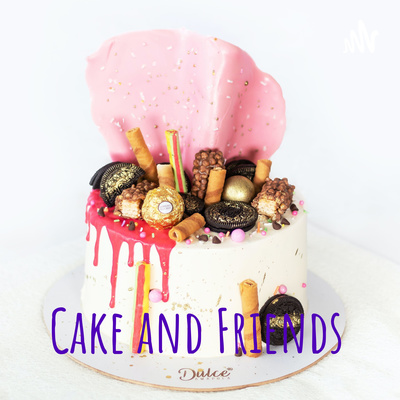 Cake and Friends • A podcast on Spotify for Creators