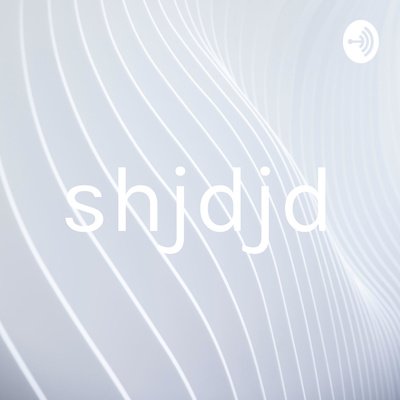 shjdjd • A podcast on Spotify for Podcasters