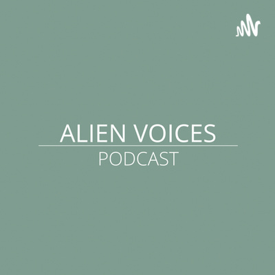 Alien Voices Podcast • A podcast on Spotify for Creators