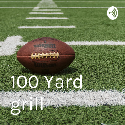 100 Yard grill • A podcast on Spotify for Creators