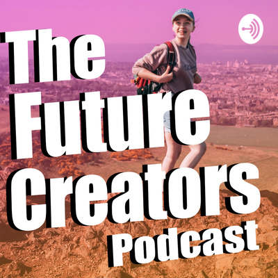 The Future Creators Podcast • A podcast on Spotify for Podcasters