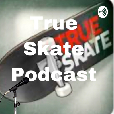 True Skate Podcast • A podcast on Spotify for Podcasters