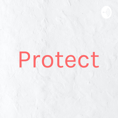 Protect • A podcast on Spotify for Creators