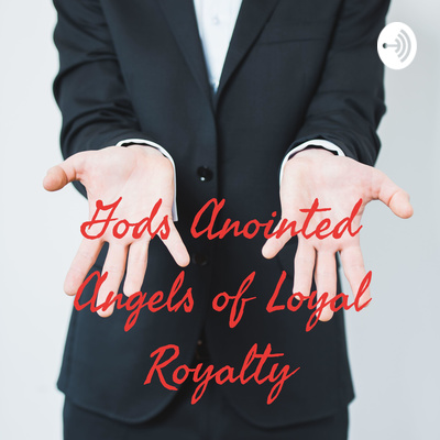 Gods Anointed Angels of Loyal Royalty • A podcast on Spotify for Creators