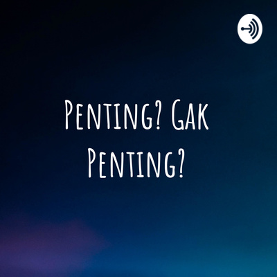 Penting? Gak Penting? • A podcast on Spotify for Podcasters