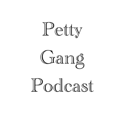 The Petty Gang Podcast • A podcast on Spotify for Creators