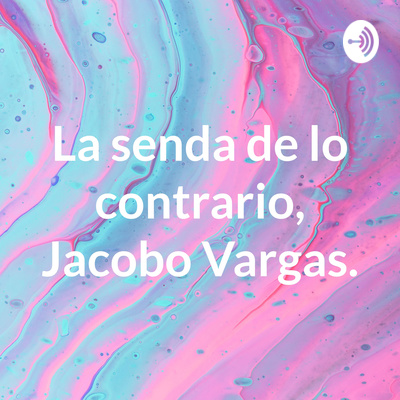 La senda de lo contrario, Jacobo Vargas. • A podcast on Spotify for Podcasters
