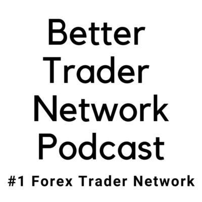 Better Trader Network Podcast • A podcast on Spotify for Creators
