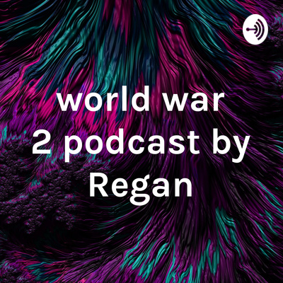 world war 2 podcast by Regan • A podcast on Spotify for Podcasters