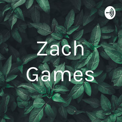 Zach Games • A podcast on Spotify for Creators