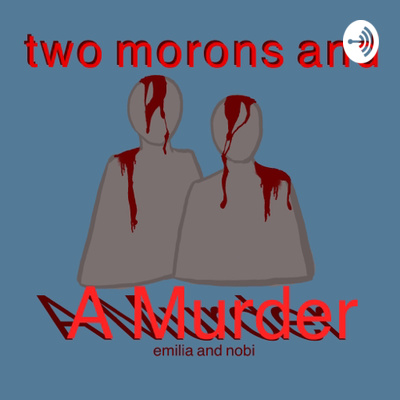 Two Morons and a Murder • A podcast on Spotify for Creators