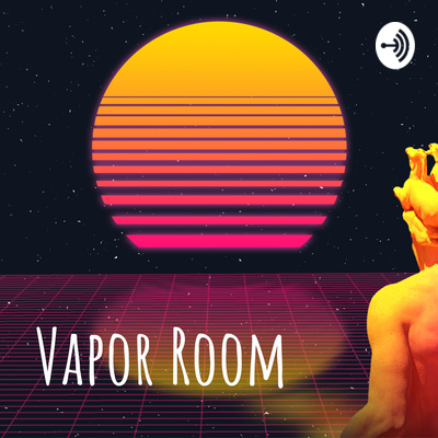 Vapor Room • A podcast on Spotify for Podcasters