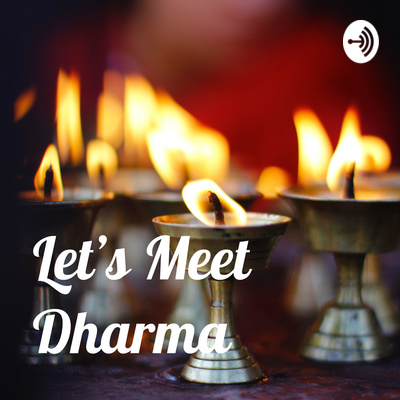 Let's Meet Dharma • A podcast on Spotify for Podcasters