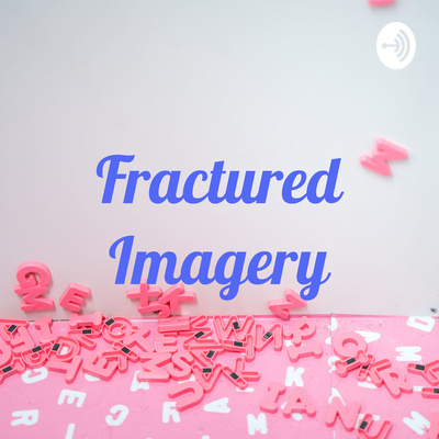 Fractured Imagery • A podcast on Spotify for Creators