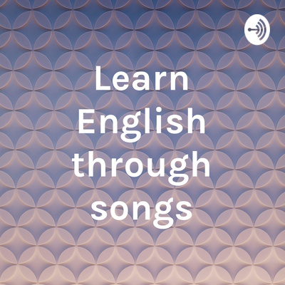 Learn English through songs • A podcast on Spotify for Creators
