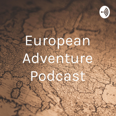 European Adventure Podcast • A podcast on Spotify for Creators